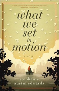 What We Set in Motion, by Stephanie Austin Edwards #review | Bibliotica